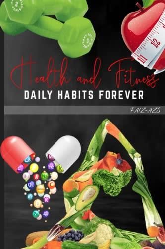 Health and Fitness : Daily Habits Forever:: Nutrition, Exercise, Sleep ...