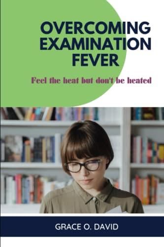OVERCOMING EXAMINATION FEVER: Feel the Heat but Don’t be Heated ...