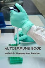 Autoimmune Book: A Guide To Managing Your Symptoms - Literatura ...