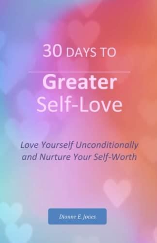 30 Days To Greater Self Love Love Yourself Unconditionally And Nurture