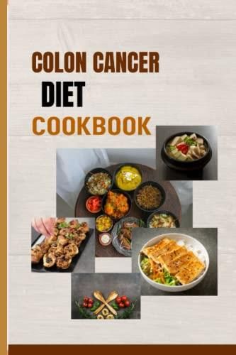 Colon Cancer Diet Cookbook: Simple but Super food ideas for fighting ...