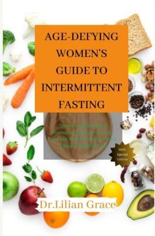 Age-Defying Women's Guide to Intermittent Fasting: Discover the ...