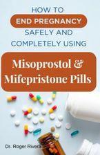 How to End Pregnancy Safely and Completely Using Misoprostol and Mifepristone Pills - Literatura ...