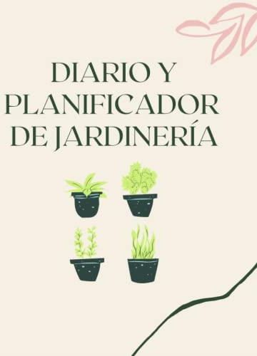 Diario y Planificador de Jardinería: Libro de Registro de Plantación ...