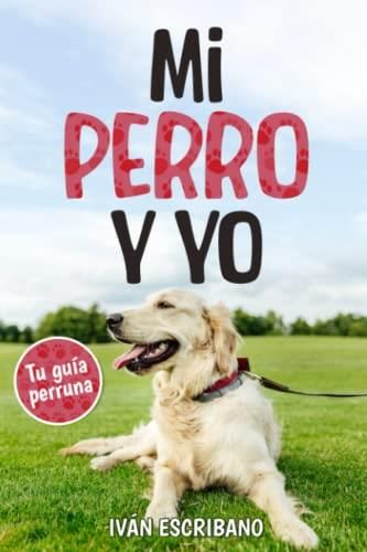 MI PERRO Y YO: Tu guía perruna - Literatura obcojęzyczna - Ceny i ...