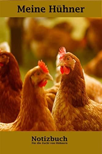 Notizbuch Meine Hühner: Notizbuch für die Zucht von Hühnern ...