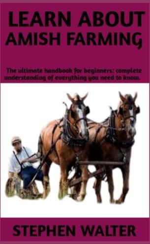 LEARN ABOUT AMISH FARMING: Ultimate step by step guide on the history ...