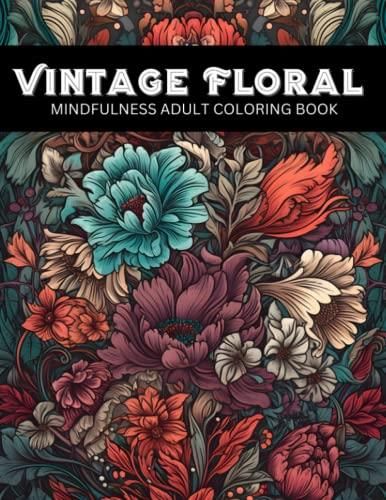 Vintage Floral - Mindfulness Botanical Coloring Book For Adults (A ...