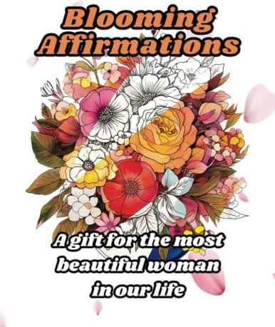 Blooming Affirmations: A Gift for the Most Beautiful Woman in Our Life ...