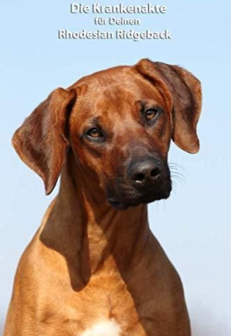 Die Krankenakte für Deinen Rhodesian Ridgeback: Dokumentiere mit einer ...