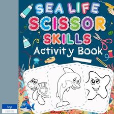 Scissor Skill Activity Book Sea Life: Cutting Practice Preschool ...