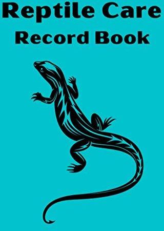 Reptile Care Record Book: Pet Care Journal, Feeding Maintenance Log ...