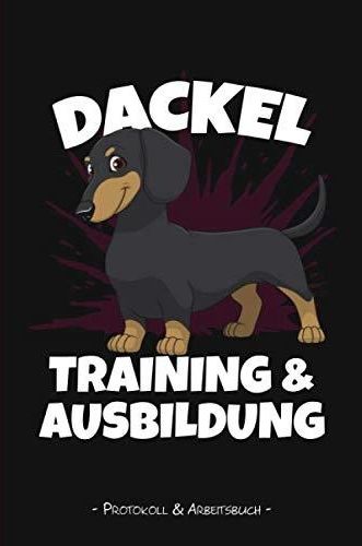 Dackel Training und Ausbildung: 6x9 Teckel Protokoll und Arbeitsbuch ...