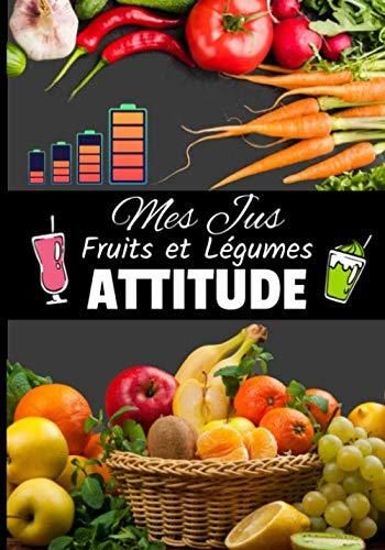 Mes Jus Fruits et Légumes Attitude: Journal de Bord à remplir avec ...