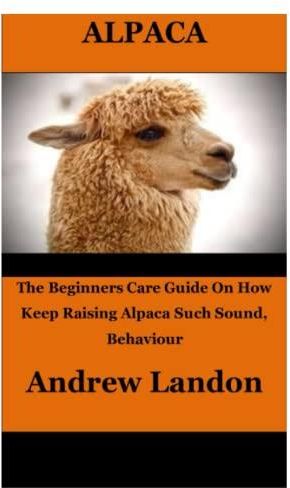 Alpaca: The Beginners Care Guide On How Keep Raising Alpaca Such Sound ...