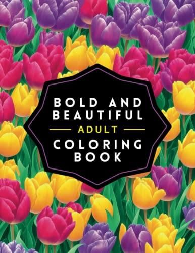 Bold and Beautiful Adult Coloring Book: Reconnect with Nature with a ...