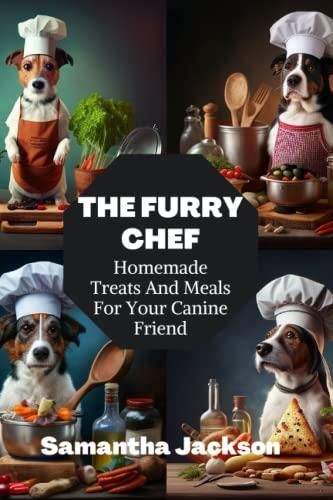 The Furry Chef: Homemade Treats And Meals For Your Canine Friend ...