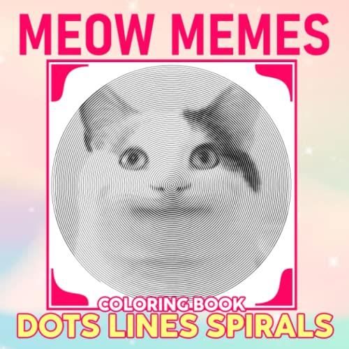 Meow Memes Dots Lines Spirals Coloring Book: Hilarious of Cats Spiral ...