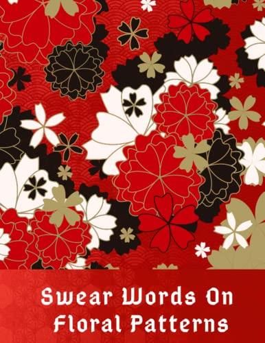 Swear Words On Floral Patterns: Funny Coloring Book For Sarcastic ...