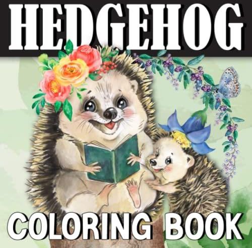 Hedgehog Coloring Book: Cute Hedgehogs Colouring Book For Adults and ...