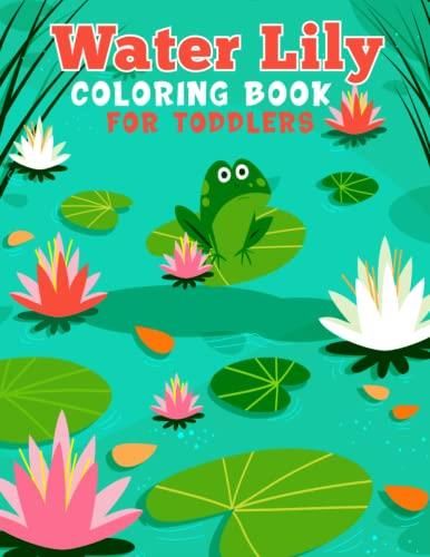 Water Lily Coloring Book For Toddlers: Beautiful, Amazing and Easy ...
