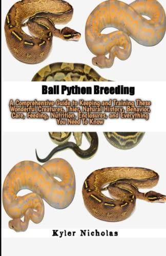 Ball Python Breeding: A Comprehensive Guide to Keeping and Training ...