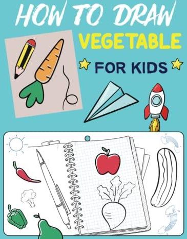 How To Draw Vegetable For Kids: Drawing Activity Book Mastering the Art ...