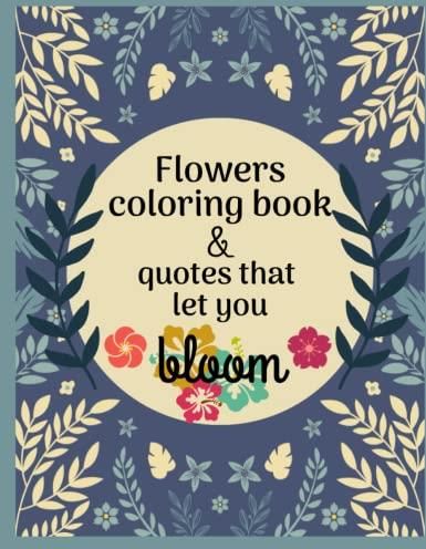 Flowers Coloring Book and Quotes That Let You Boom: Positive ...