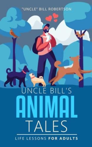 Uncle Bill's Animal Tales: Life Lessons for Adults - Literatura ...