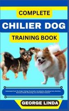 COMPLETE CHILIER DOG TRAINING BOOK: Understand From The Origin, Finding ...