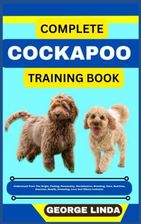 COMPLETE COCKAPOO TRAINING BOOK: Understand From The Origin, Finding ...