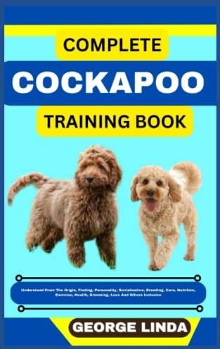 COMPLETE COCKAPOO TRAINING BOOK: Understand From The Origin, Finding ...