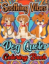 Soothing vibes dog quotes coloring book: A flawless Dog Quotes Adults ...