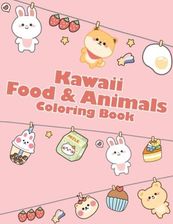 Kawaii Food & Animals Coloring Book: Super Cute Coloring Pages With ...