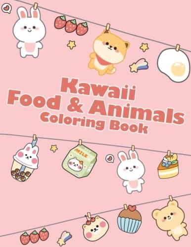 Kawaii Food & Animals Coloring Book: Super Cute Coloring Pages With ...