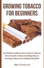 Growing Tobacco For Beginners: An Ultimate Guide on How to Grow Tobacco ...