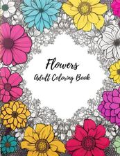 Flowers Adult Coloring Book: Over 50 Designs of Calming Nature and ...