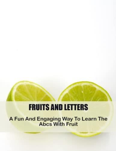 Fruits And Letters: A Fun And Engaging Way To Learn The Abcs With Fruit ...