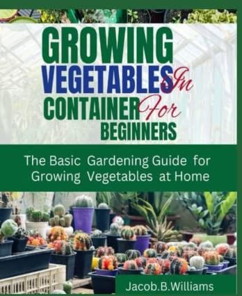 GROWING VEGETABLES IN CONTAINERS FOR BEGINNERS: The basic gardening ...