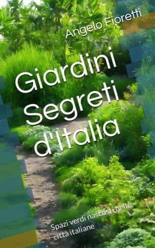 Giardini Segreti d'Italia: Spazi verdi nascosti nelle città italiane ...