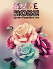 Simple rose coloring book for kids: Keep Your Kids Entertained with ...