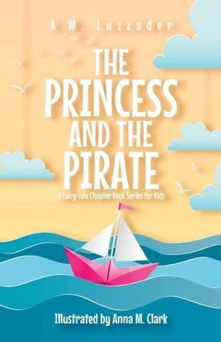 The Princess and the Pirate A Fairy Tale Chapter Book Series for Kids ...