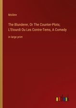 The Blunderer, Or The Counter-Plots; L'Etourdi Ou Les Contre-Tems, A ...