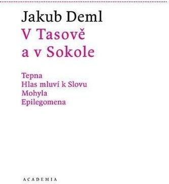 V Tasově a v Sokole - Tepna, Hlas mluví k Slovu, Mohyla, Epilegomena ...
