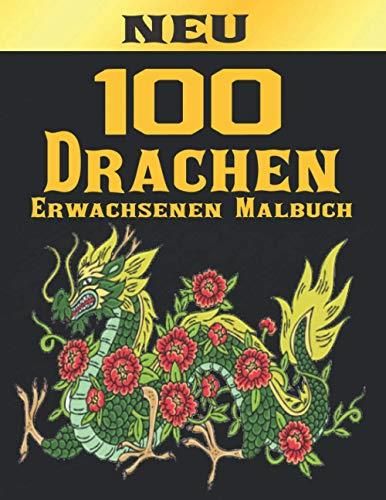100 Drachen Erwachsenen Malbuch: Stressabbauende Drachen warten darauf von DIR ausgemalt zu ...