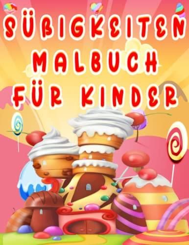 Süßigkeiten Malbuch für Kinder: Lustige und süße Malvorlagen mit köstlichen Süßigkeiten wie ...