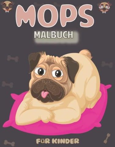 Mops Malbuch für Kinder von 3-8 Jahren: Malspaß mit Mops Hunden ...
