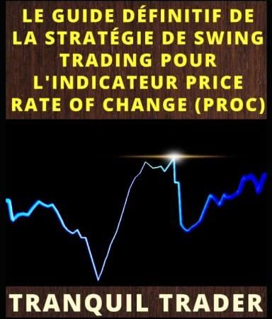 LE GUIDE DÉFINITIF DE LA STRATÉGIE DE SWING TRADING POUR L'INDICATEUR PRICE RATE OF CHANGE (PROC ...