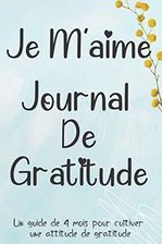 Je M'aime Journal De Gratitude: Un guide de 4 mois pour cultiver une ...