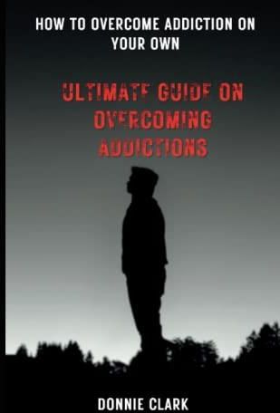 How TO OVERCOME ADDICTION ON YOUR OWN: Ultimate Guide On Overcoming ...
